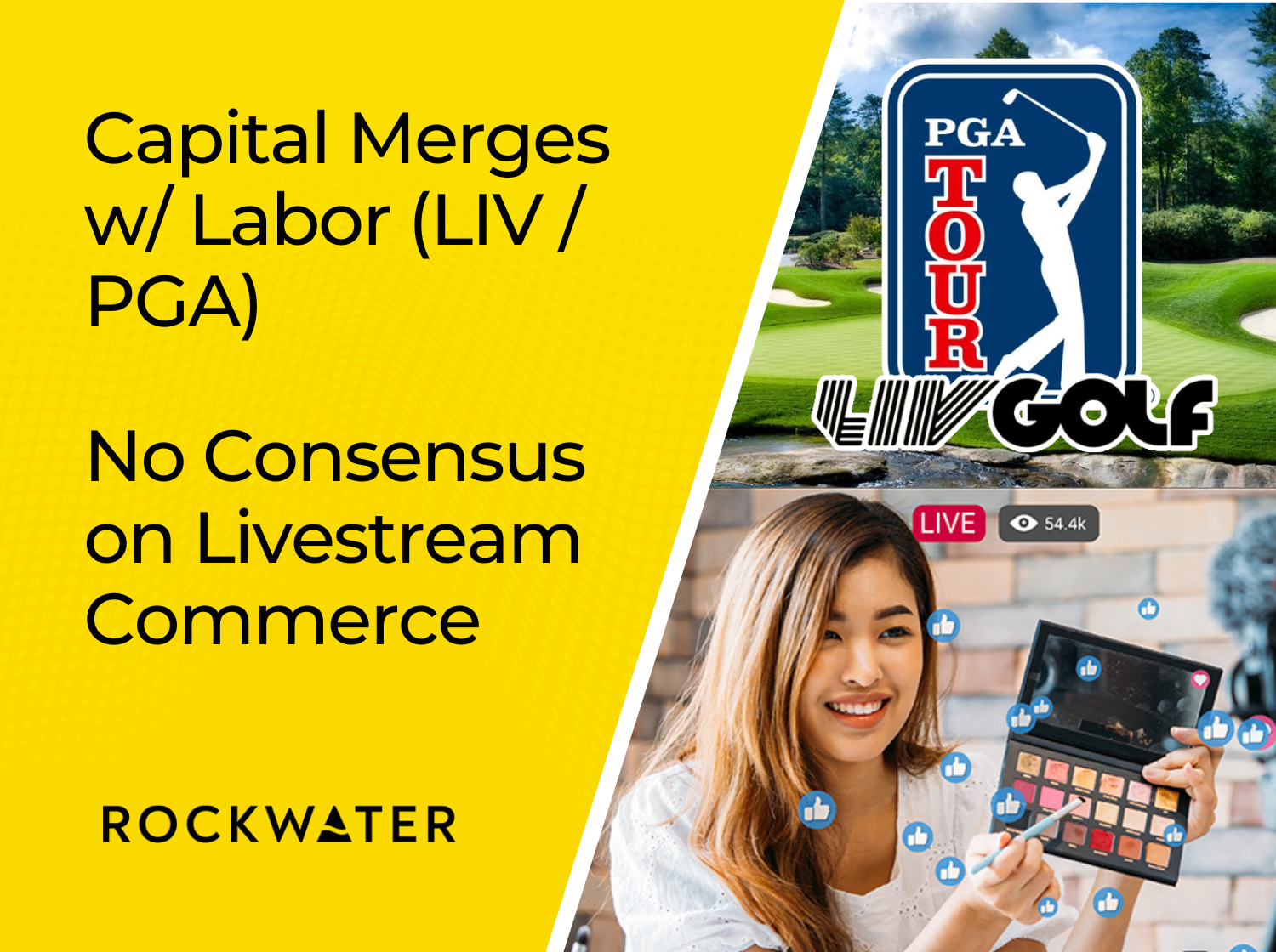 Capital Merges with Labor (LIV / PGA) + No Consensus on Livestream Commerce - RockWater