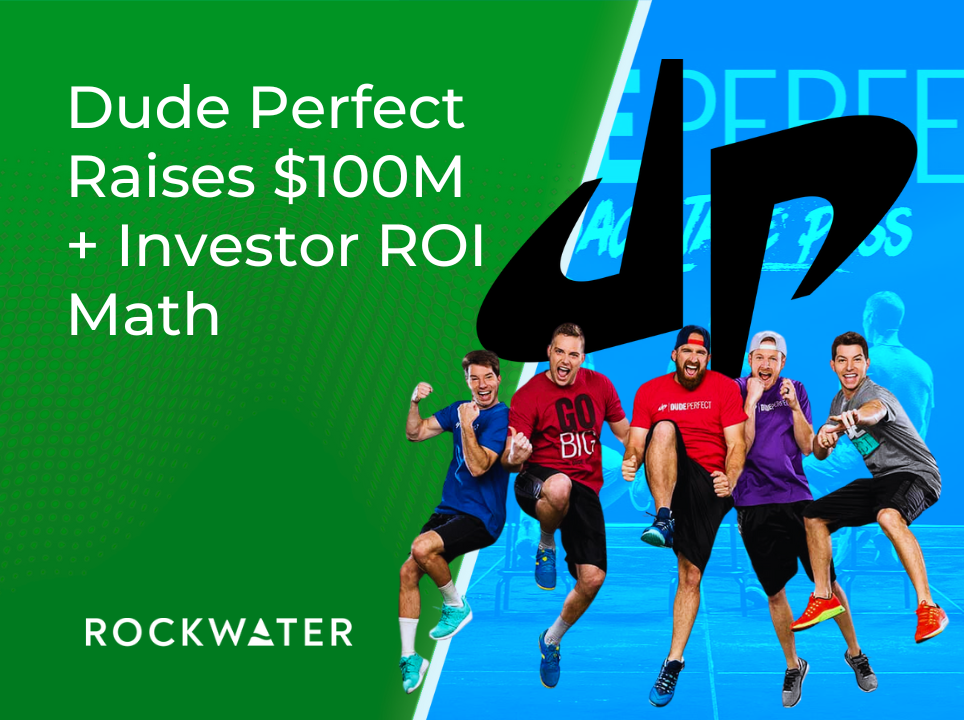 Dude Perfect Raises $100M + Investor ROI Math - RockWater