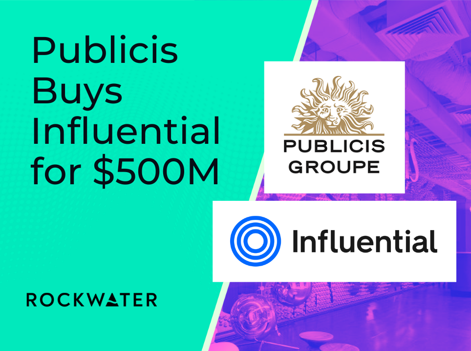 Publicis Buys Influential for $500M + Valuation and Deal Waterfalls ...