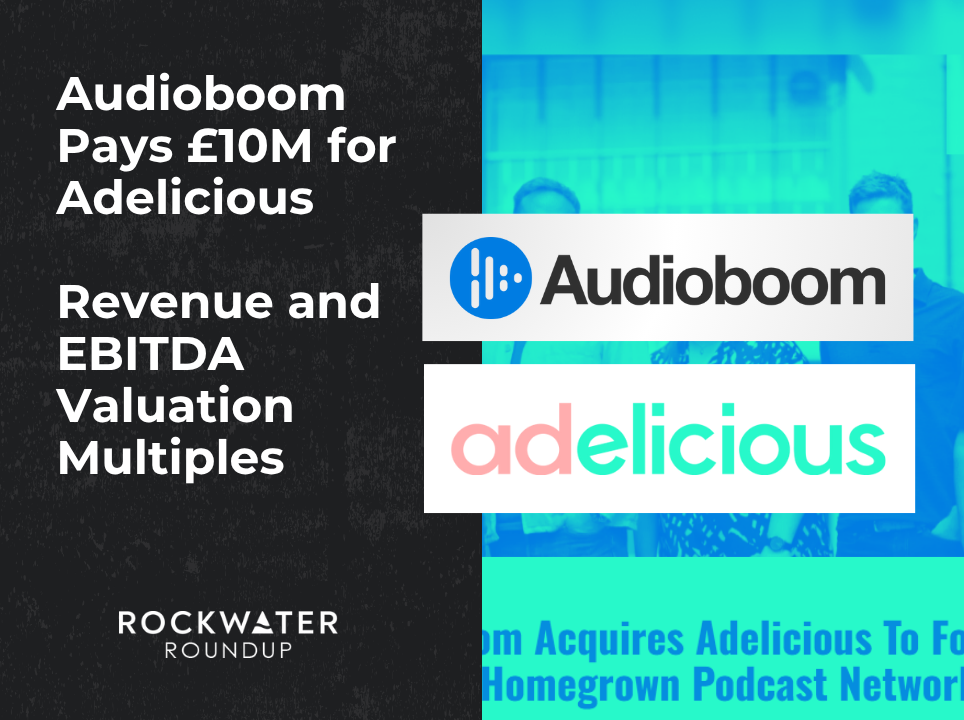 Audioboom Pays £10M for Adelicious + Revenue and EBITDA Valuation ...