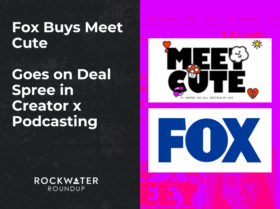 Fox Buys Meet Cute // Goes on Deal Spree in Creator x Podcasting ...
