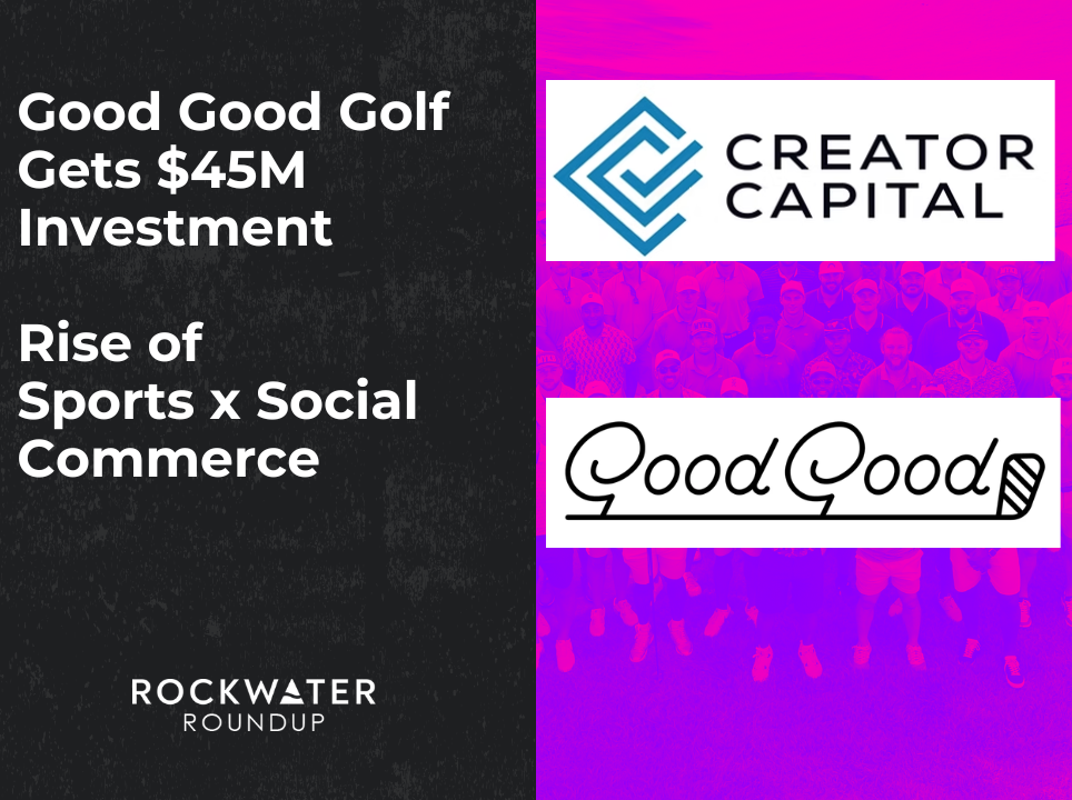 Good Good Golf Gets $45M // Rise of Sports x Social Commerce - RockWater