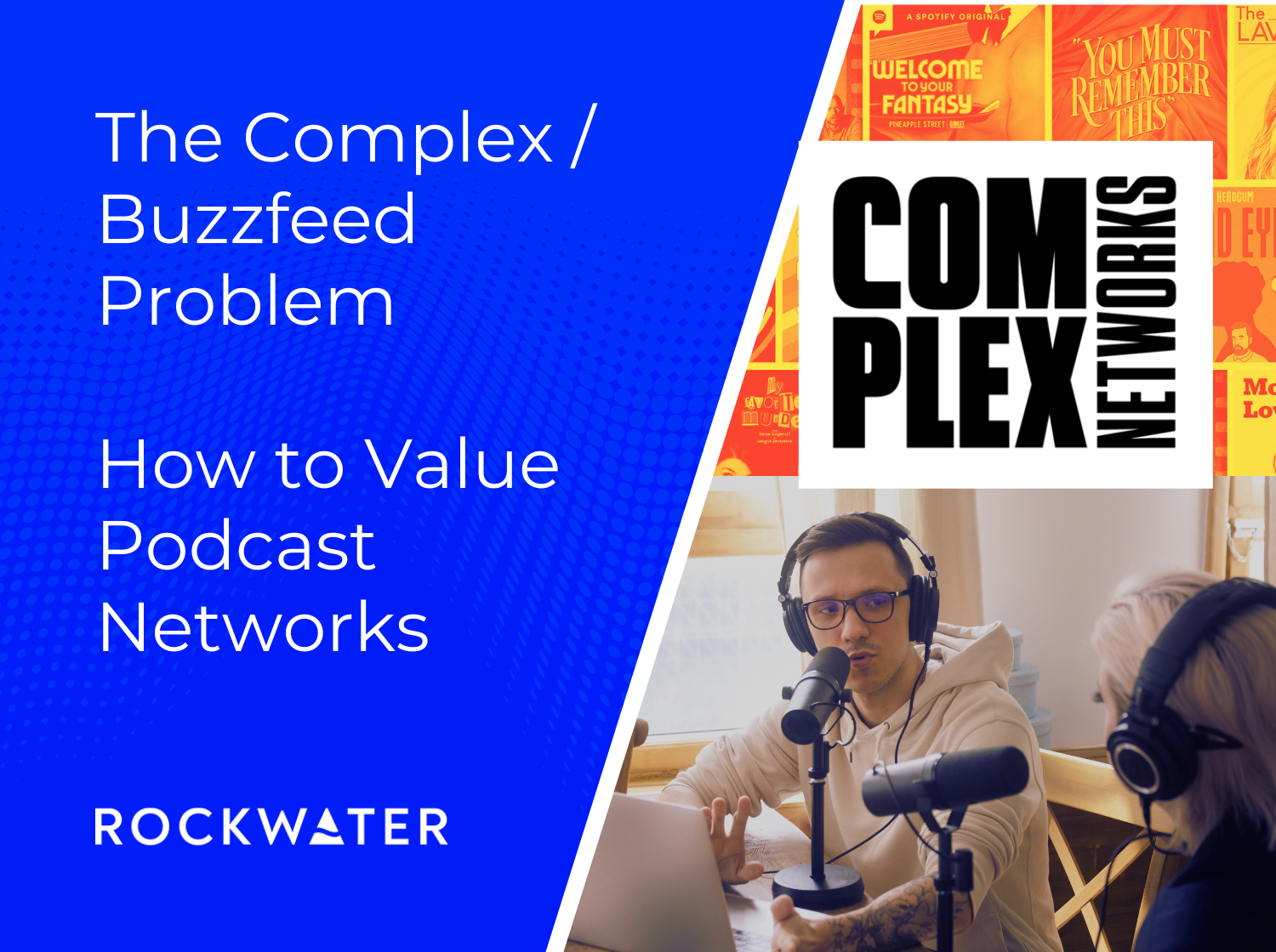 Complex Has a Buzzfeed Problem + How to Value Podcast Networks - RockWater