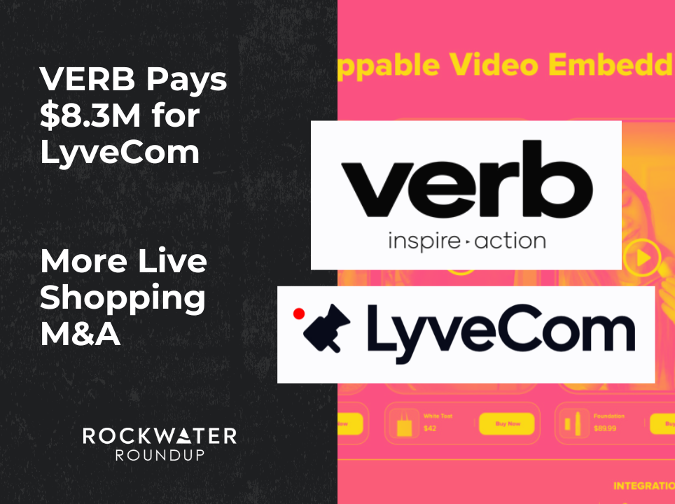 VERB Pays $8.3M for LyveCom // More Live Shopping M&A - RockWater