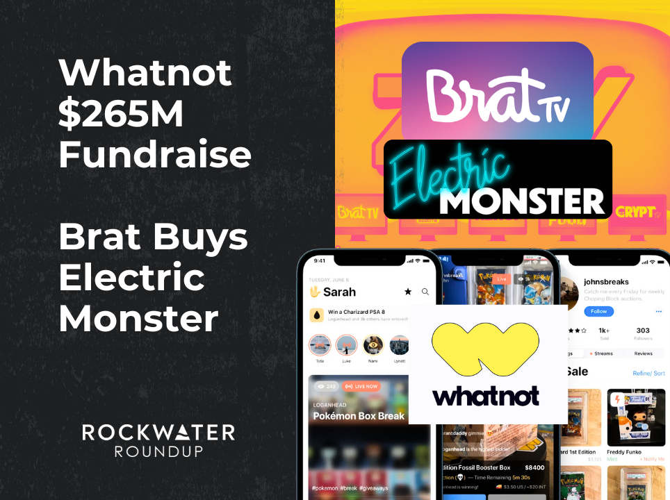 Whatnot Raises $265M / Brat Buys Electric Monster - RockWater