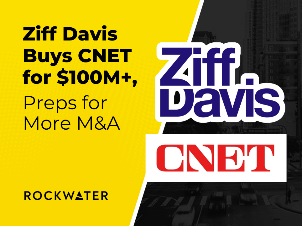 Ziff Davis Buys CNET for $100M+, Preps for More M&A - RockWater
